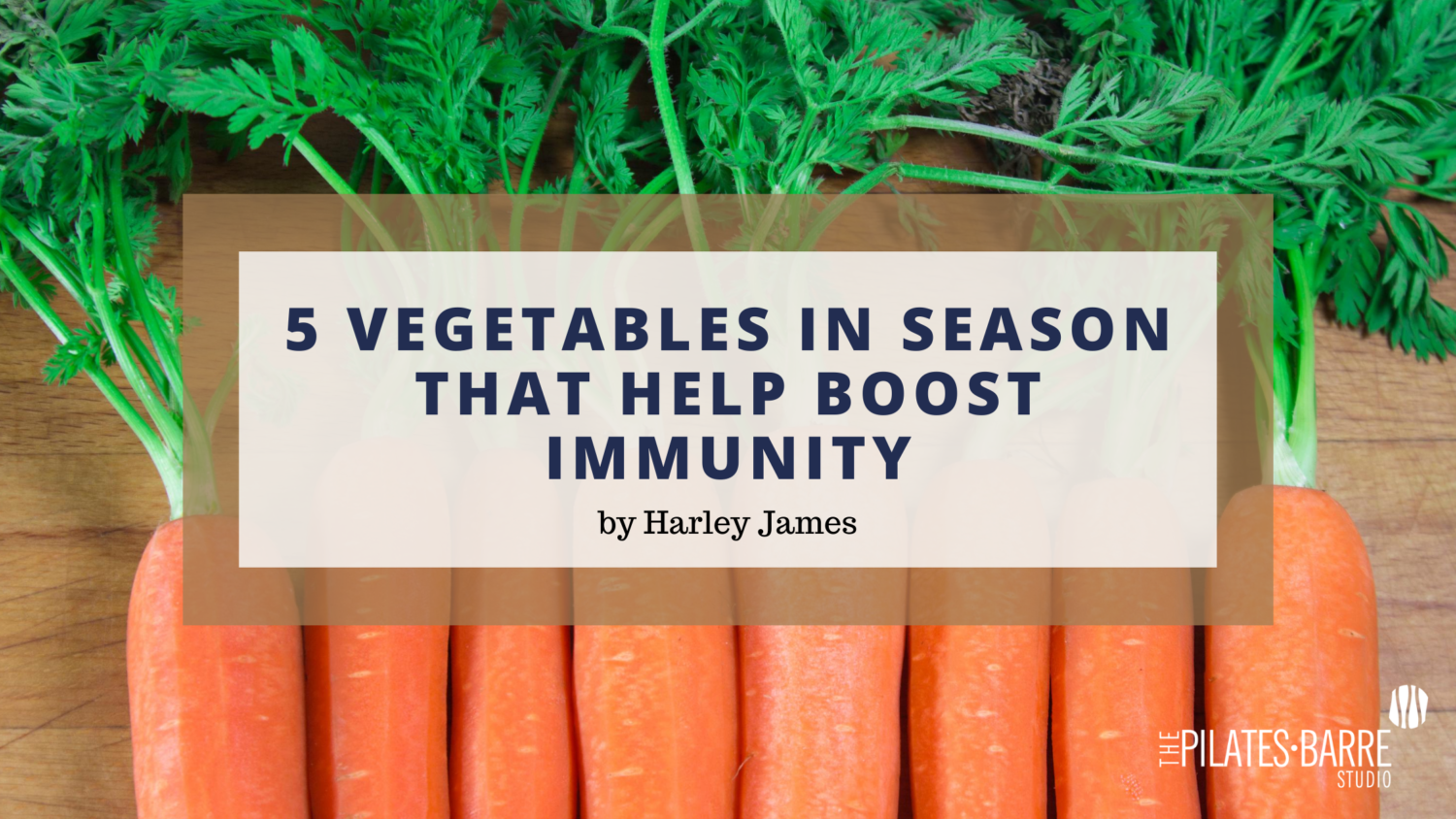 5 Vegetable in Season that Help Boost Immunity - THE PILATES BARRE STUDIO