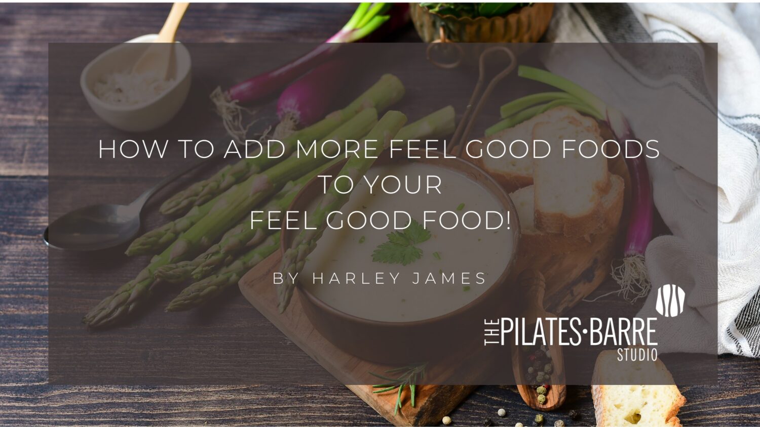 How to add more Feel Good Foods to your Feel Good Food! - THE PILATES ...