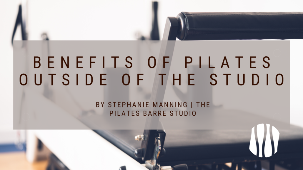 Benefits of Pilates Outside of the Studio - THE PILATES BARRE STUDIO